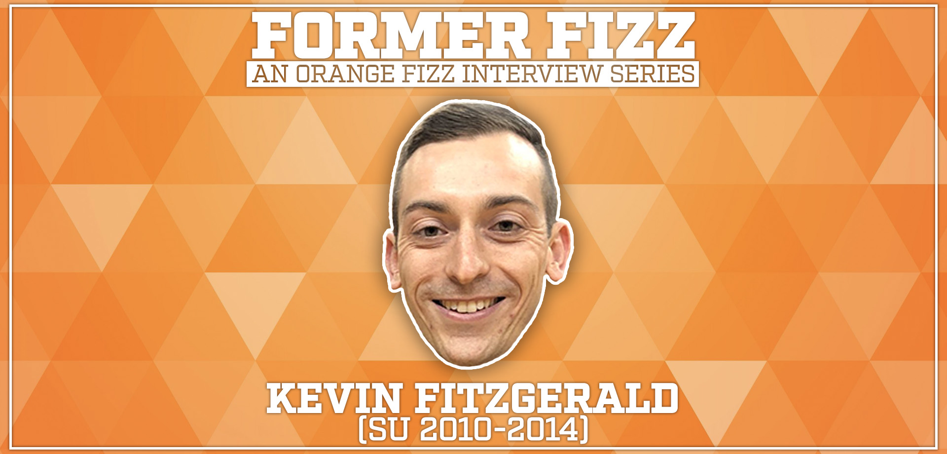 Former Fizz: Kevin Fitzgerald (SU 2010-2014) - Orange Fizz